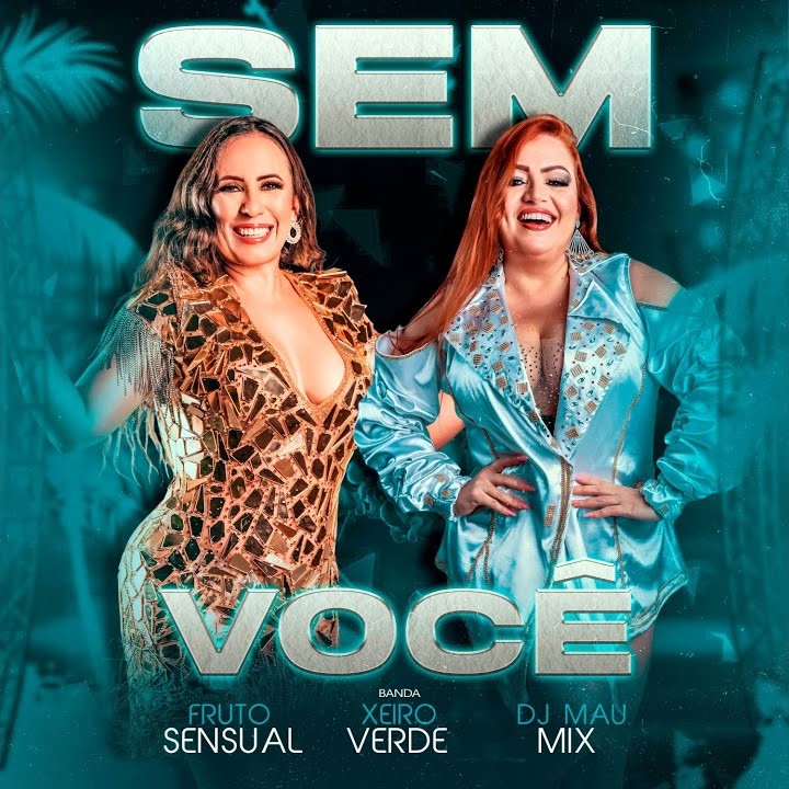 Banda Fruto Sensual, Banda Xeiro Verde e DJ Mau Mix – Sem Você – Acervo ...